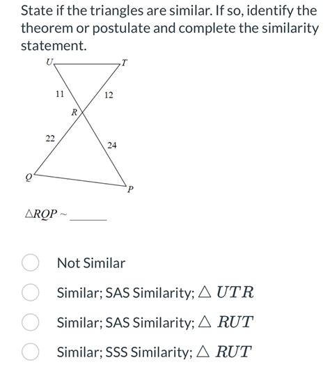 Solved State If The Triangles Are Similar If So Identify The Theorem Or Postulate And