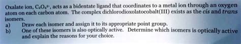 Solved Oxalate Ion C O Acts As Bidentate Ligand That Coordinates T0 A Metal Ion Through An