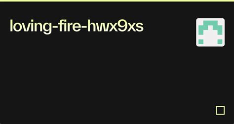 Loving Fire Hwx Xs Codesandbox