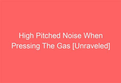 high pitched noise when pressing the gas [unraveled] automotiveglory