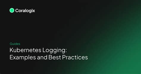 Kubernetes Logging Examples And Best Practices Coralogix