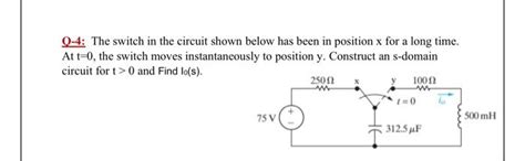 Solved Q 4 The Switch In The Circuit Shown Below Has Been Chegg Com