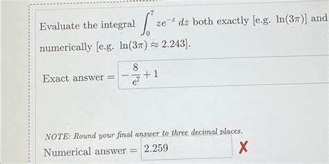 Solved Evaluate The Integral 07ze Zdz Both Exactly Chegg Com
