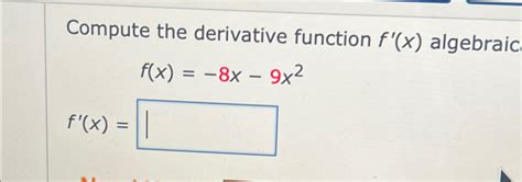 Solved Compute The Derivative Function F X