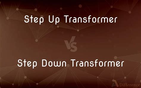 Step Up Transformer Vs Step Down Transformer — Whats The Difference