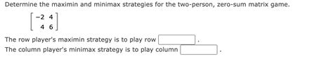 Solved Determine The Maximin And Minimax Strategies For The