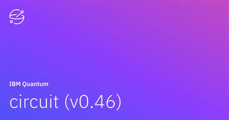 circuit v0 46 ibm quantum documentation