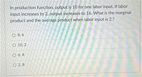 Solved In Production Function Output Is 10 ﻿for One Labor