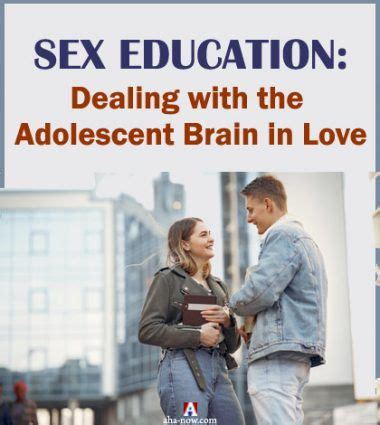 Sex Education Dealing With The Adolescent Brain In Love Aha NOW