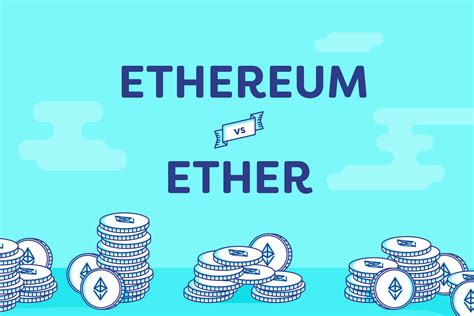 What Is The Difference Between Ethereum And Ether