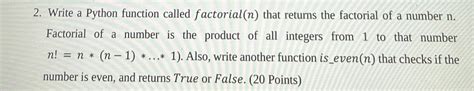 Solved Write A Python Function Called Factorial N That Chegg