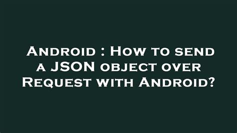 Android How To Send A Json Object Over Request With Android Youtube