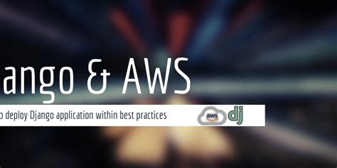 Unleashing The Power Of Django On Aws Best Practices For Seamless Deployment Dev Community