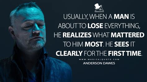 Usually When A Man Is About To Lose Everything He Realizes What