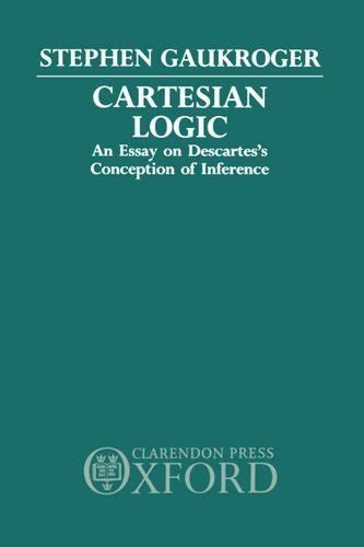 Cartesian Logic An Essay On Descartess Conception Of Inference 1st Edition By Gaukroger