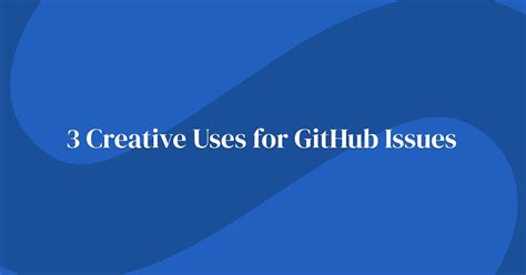 3 creative uses for github issues sean c davis
