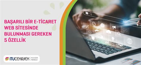 Başarılı Bir E Ticaret Web Sitesinde Bulunması Gereken 5 Özellik İtÜ