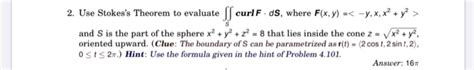 Solved 2 Use Stokess Theorem To Evaluate Curlf Ds