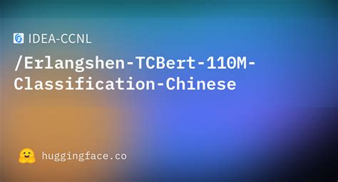 Idea Ccnlerlangshen Tcbert 110m Classification Chinese · Hugging Face