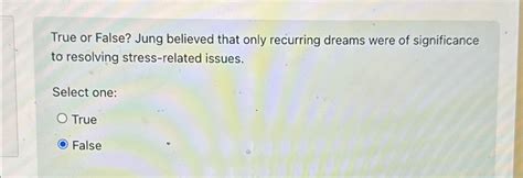 Solved True Or False Jung Believed That Only Recurring