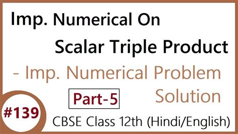 139 Part 5 Important Numerical On Scalar Triple Product Cbse Class