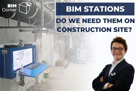 Mohamed Hesham On Linkedin Bim Stations Do We Need Them On Construction Site