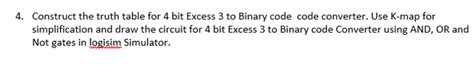 Solved 4 Construct The Truth Table For 4 Bit Excess 3 To Chegg