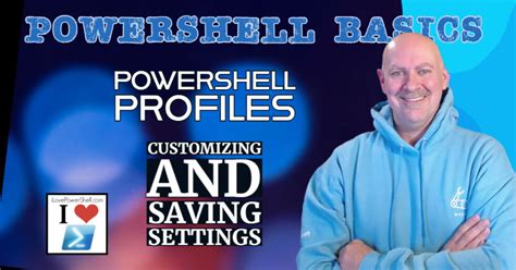 PowerShell Profiles Customizing And Saving Settings