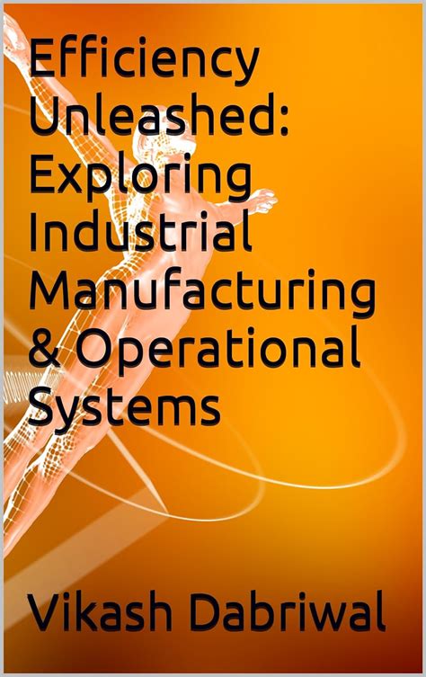 Amazon Efficiency Unleashed Exploring Industrial Manufacturing Operational Systems EBook