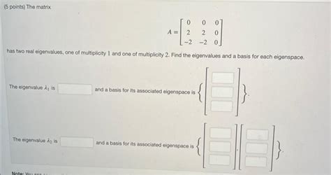 Solved 5 Points The Matrix A ⎣⎡02−202−2000⎦⎤ Has Two Real