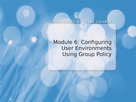 Ppt Module 6 Configuring User Environments Using Group Policy