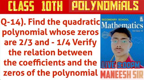 Q 14 Find The Quadratic Polynomial Whose Zeros Are 2 3 And 1 4 Verify The Relation Between