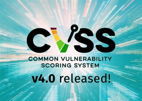 Next Generation Cvss V40 Vulnerability Scoring System Released Cyber