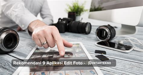 9 Aplikasi Edit Foto Untuk Pemula Buat Foto Makin Profesional Dan Kece
