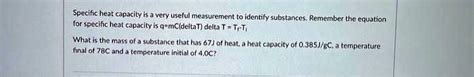 SOLVED Specific Heat Capacity Is A Very Useful Measurement To Identify Substances Remember