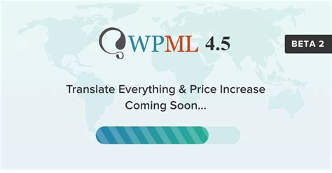 wpml 4 5 beta 2 “translate everything” and price increase on track for september wpml