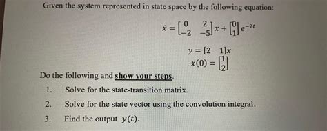 Solved Given The System Represented In State Space By The Chegg