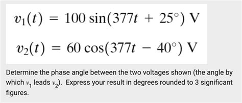 V T 100 Sin 377t 25 V V T 60 Cos 377t 40 V Determine The Phase Angle Between