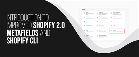 getting started with shopify 2 0 metafields an introductory guide