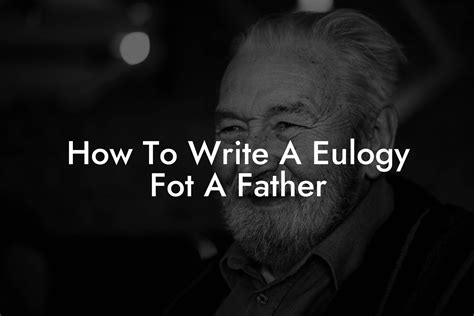 How To Write A Eulogy Fot A Father Eulogy Assistant