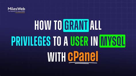 How To Grant All Privileges To A User In Mysql With Cpanel Milesweb Youtube