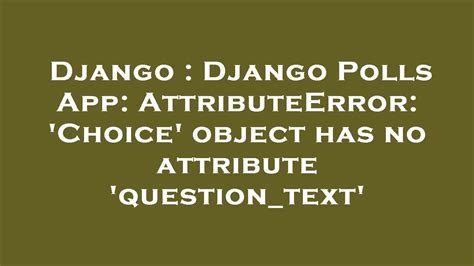 Django Django Polls App Attributeerror Choice Object Has No
