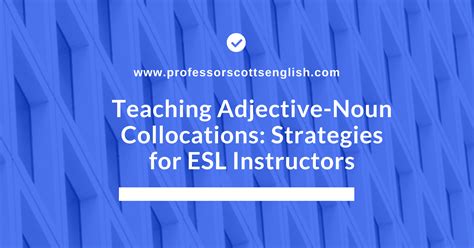 Teaching Adjective Noun Collocations Strategies For Esl Instructors Professor Scotts English