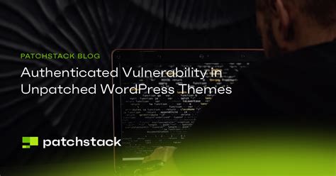Authenticated Vulnerability In Unpatched Wordpress Themes Patchstack