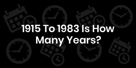 1915 To 1983 Is How Many Years Datetimego