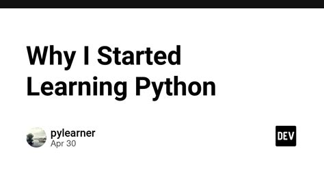 Why I Started Learning Python Dev Community