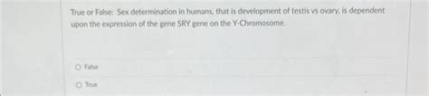 Solved True Or False Sex Determination In Humans That Is Chegg Com