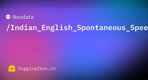 Nexdata Indian English Spontaneous Speech Data At Main