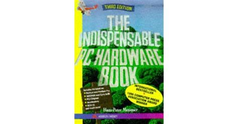 The Indispensable Pc Hardware Book Your Hardware Questions Answered By Hans Peter Messmer