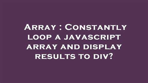 Array Constantly Loop A Javascript Array And Display Results To Div Youtube
